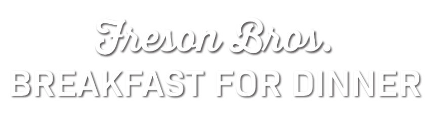 Freson Bros. Breakfast for Dinner - Freson Bros. Fresh Market