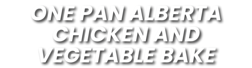 One Pan Alberta Chicken and Vegetable Bake - Freson Bros. Fresh Market